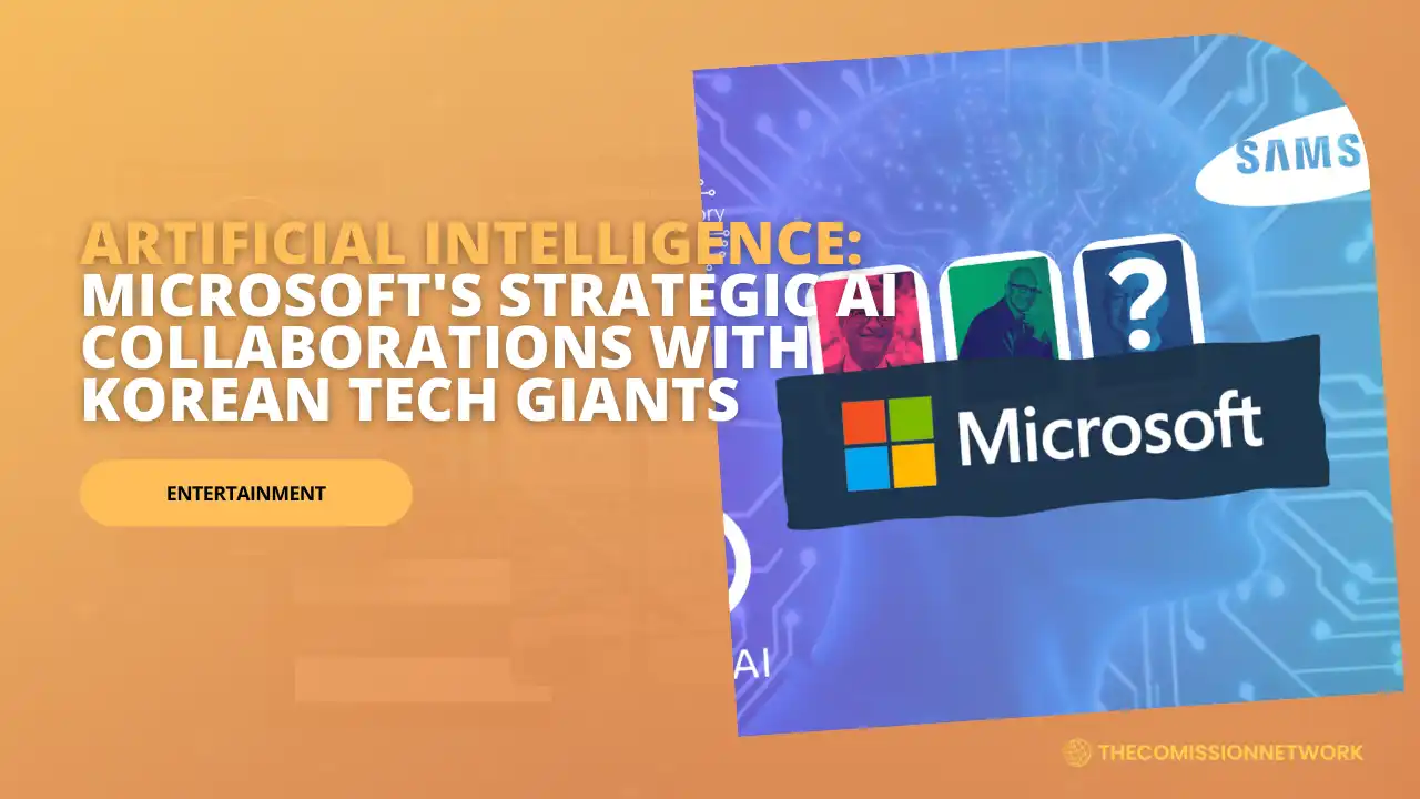Microsoft's Strategic AI Collaborations with Korean Tech Giants - THECOMISSIONNETWORK.COM